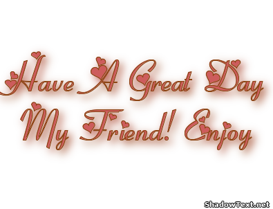 Have A Great Day Friend Quotes. QuotesGram